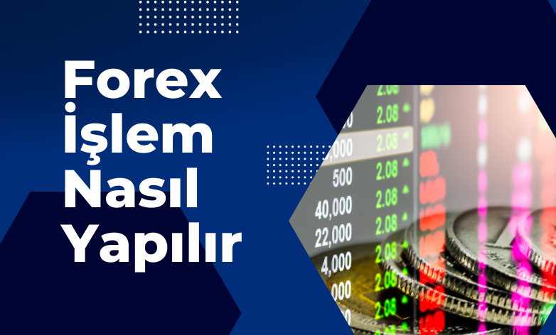 Forex İşlem Nasıl Yapılır | Hangi Faktörler Önemlidir? Forex İşlem Nasıl Yapılır | Hangi Faktörler Önemlidir?