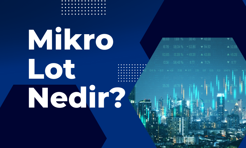 Mikro Lot Nedir? | Nasıl İşlem Yapılır? - 2025
